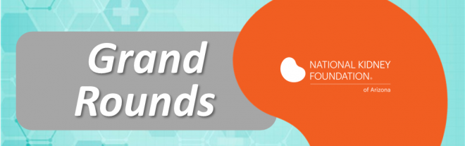 Grand Rounds | National Kidney Foundation of Arizona